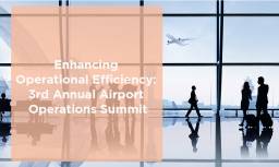 Enhancing Operational Efficiency: 3rd Annual Airport Operations Summit ...