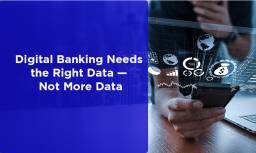 Digital Banking Needs the Right Data — Not More Data | Luxatia ...