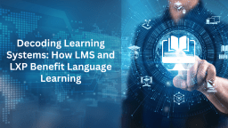 Decoding Learning Systems: How LMS and LXP Benefit Language Learning | Luxatia International